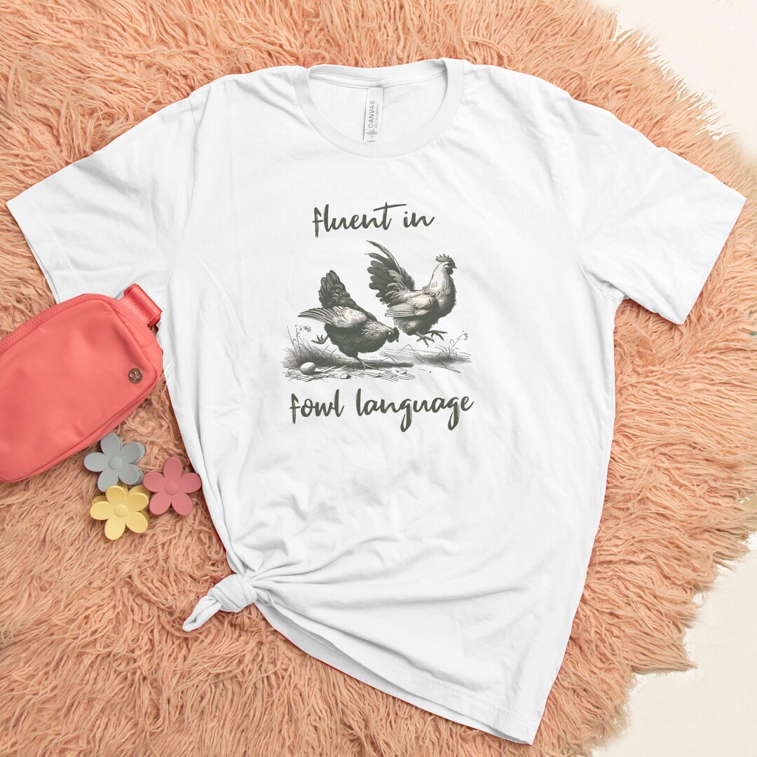 Fluent in Fowl Language FUNNY CHICKEN TSHIRT – Farm Graphic Tee for ...