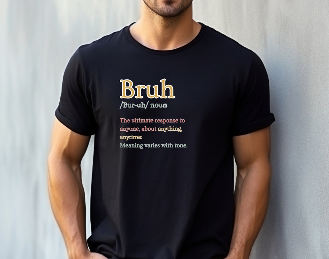 Bruh Definition Hilarious Funny Saying Gift T-shirt, the Ultimate ...