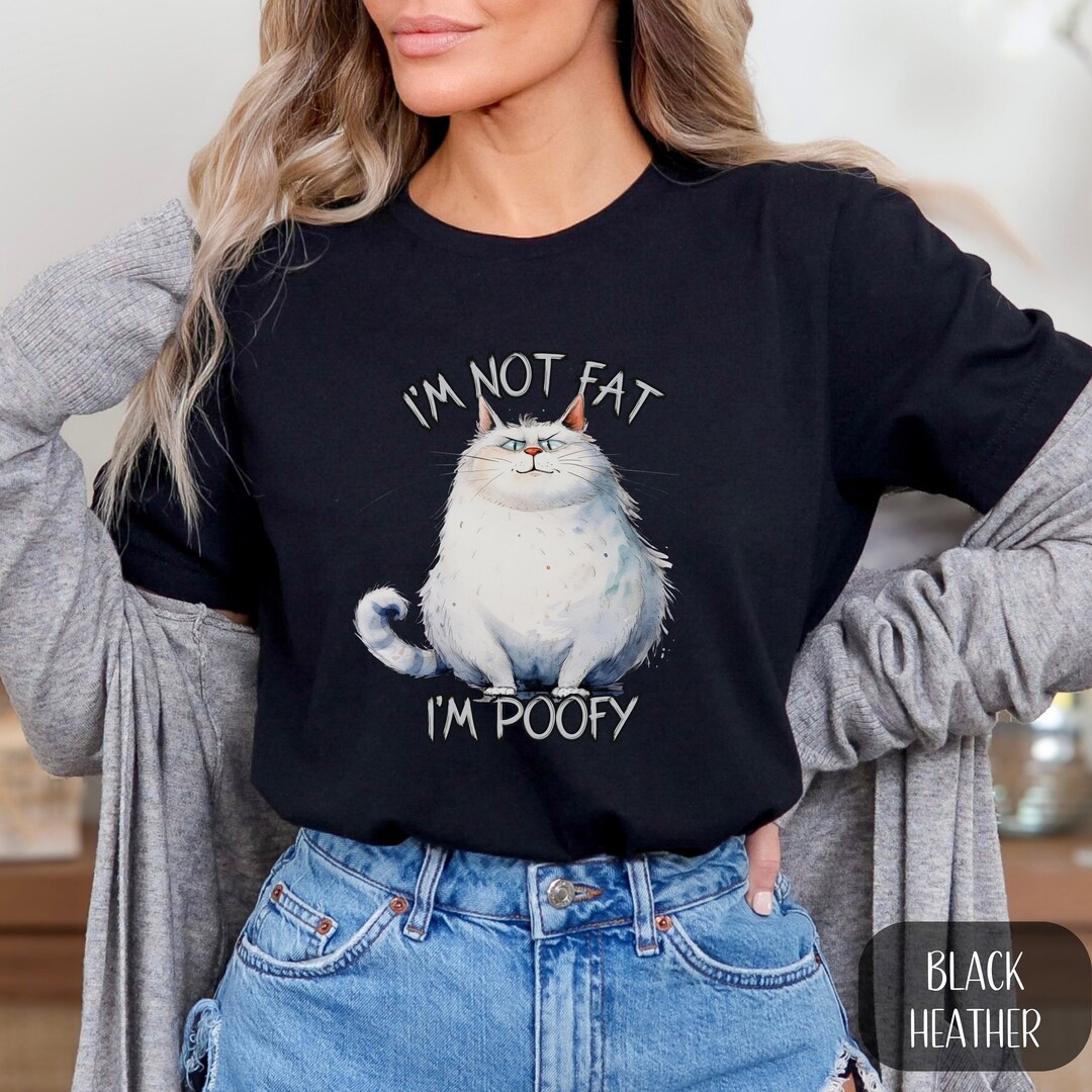 Funny I'm Not Fat I'm Poofy White Cat Graphic Tee Humorous Sarcastic ...