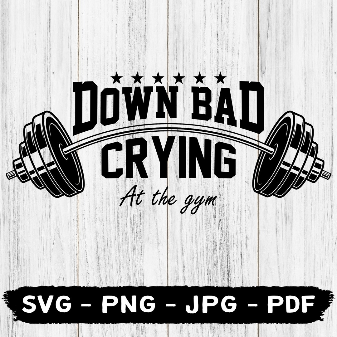 Down Bad Crying at the Gym File Digital, Down Bad Crying at the Gym SVG ...