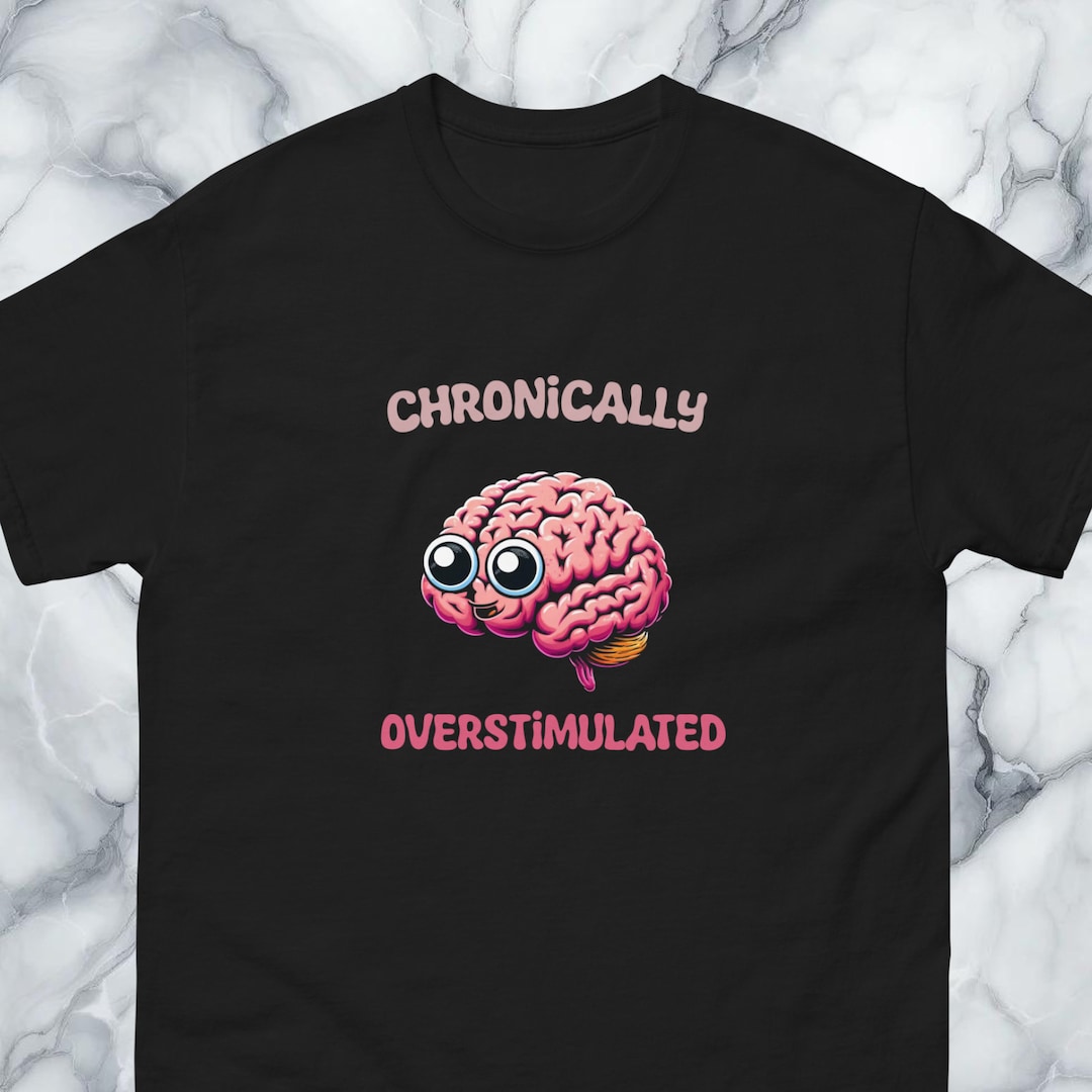 Chronically Overstimulated Funny ADHD Brain Unisex T-shirt for Men and ...