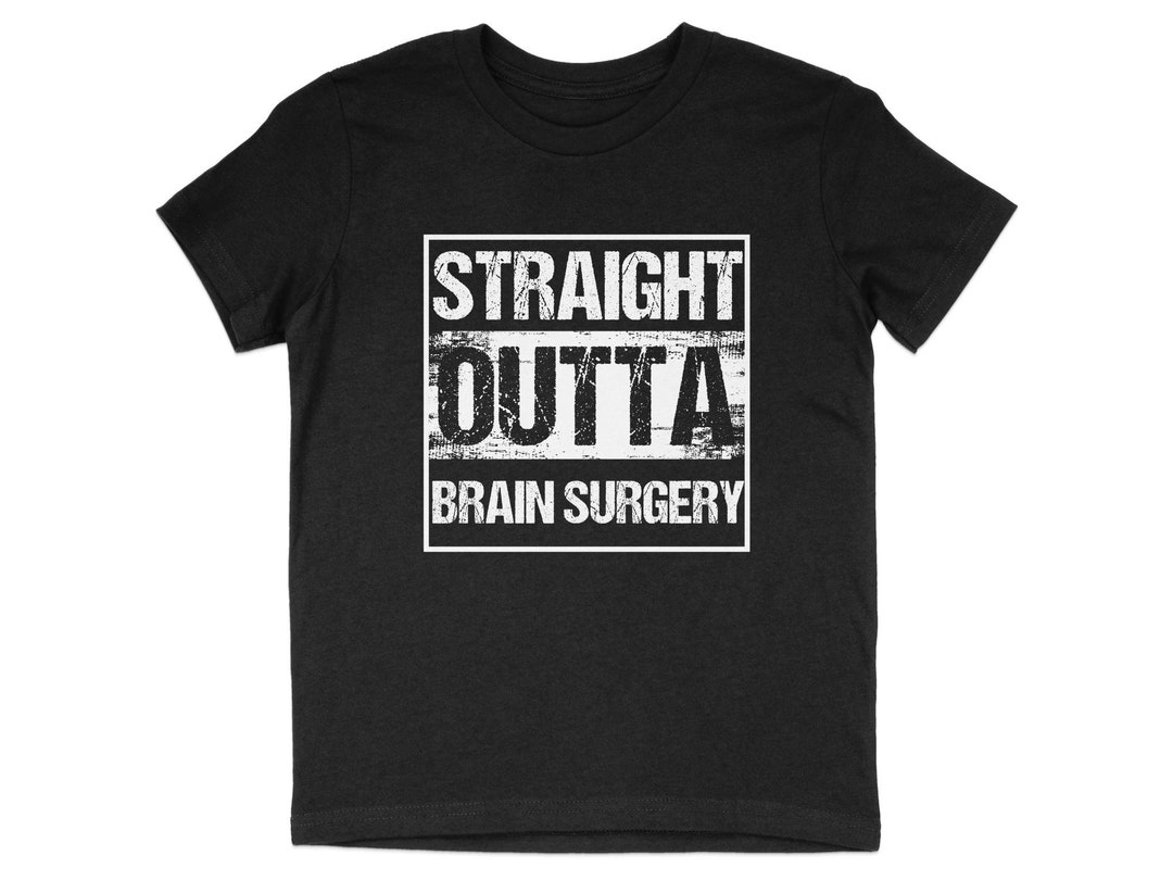 Funny Straight Outta Brain Surgery Shirt, Recovery Humor T-shirt, Get ...