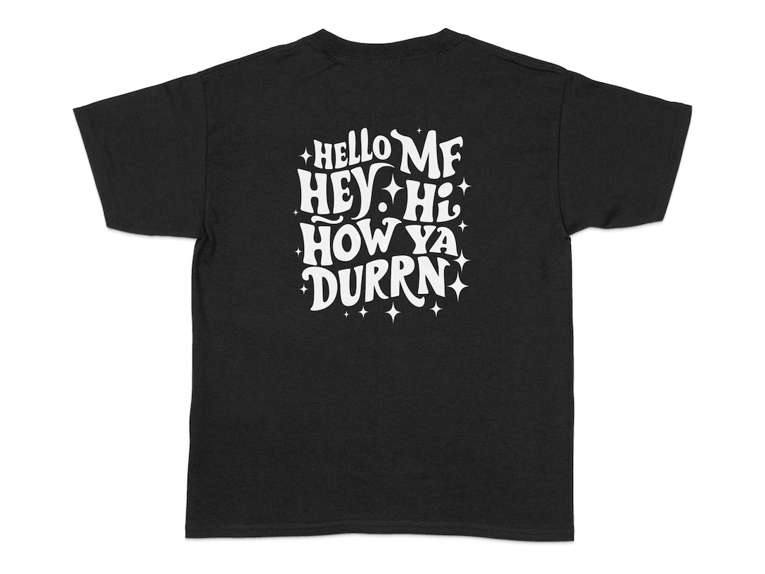 Hello Hey Hi How Ya Durrn T-shirt, Funny Graphic Tee, Casual Wear ...