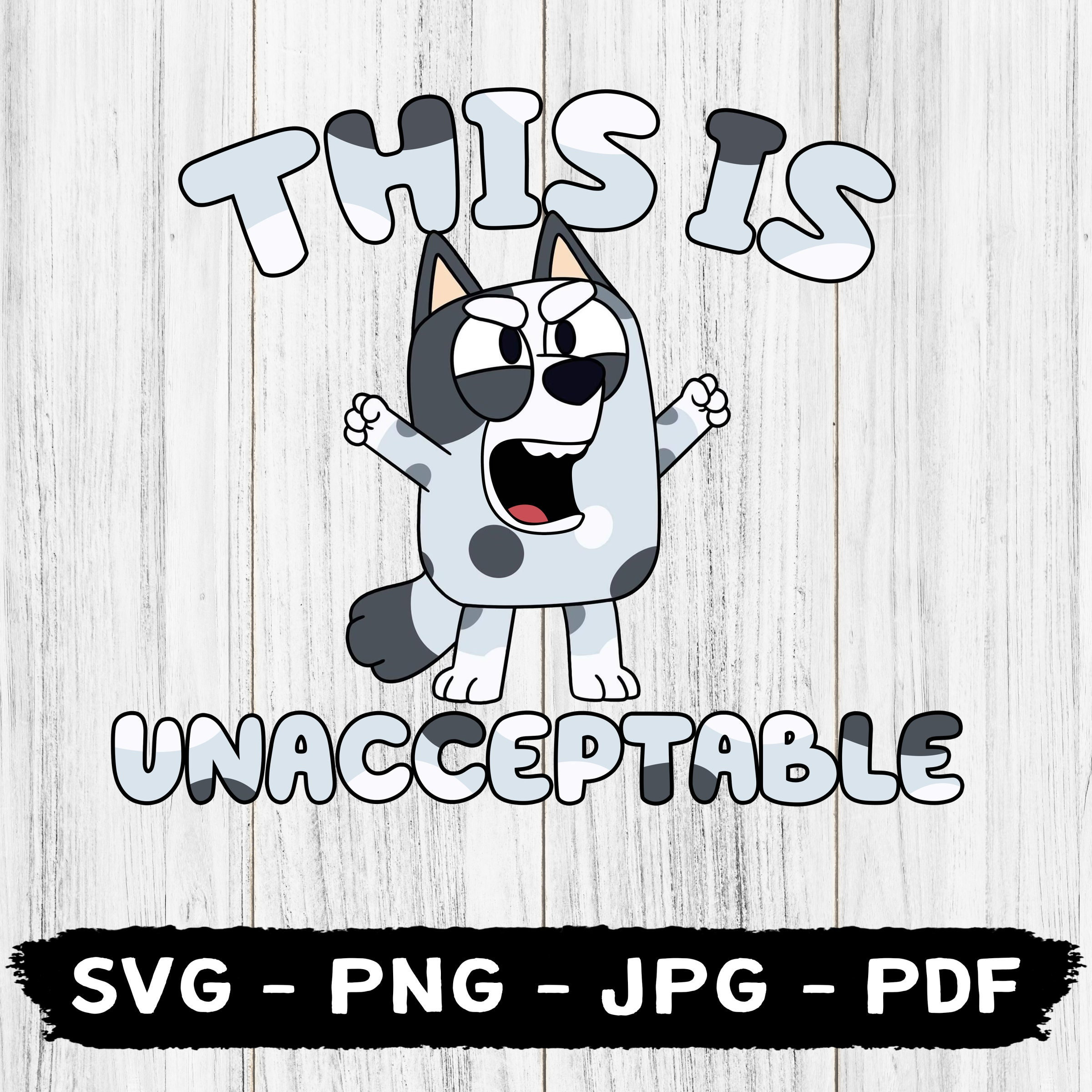 This is Unacceptable PNG, Bluey Family Png, Decal Files, Vinyl Stickers ...
