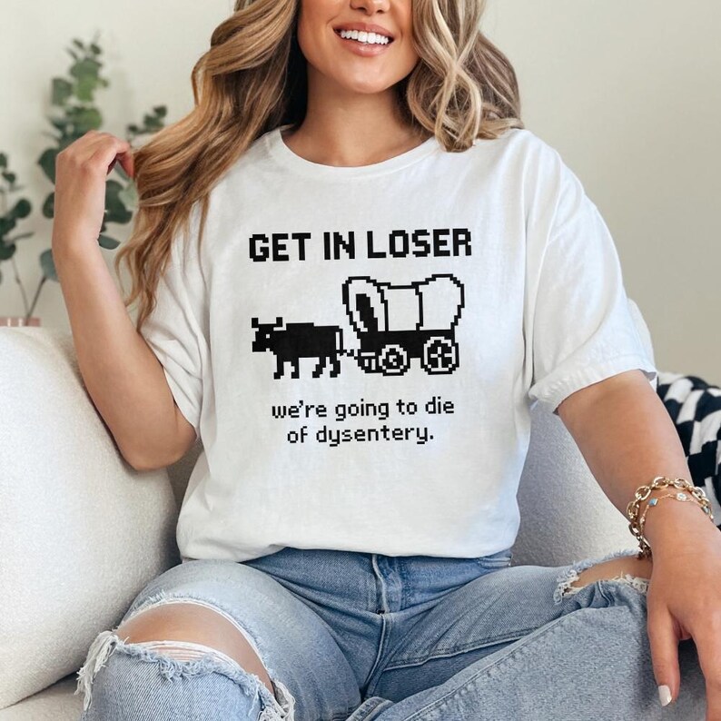 Get in Loser We’re Going to Die of Dysentery PNG, Retro Pixel Art ...