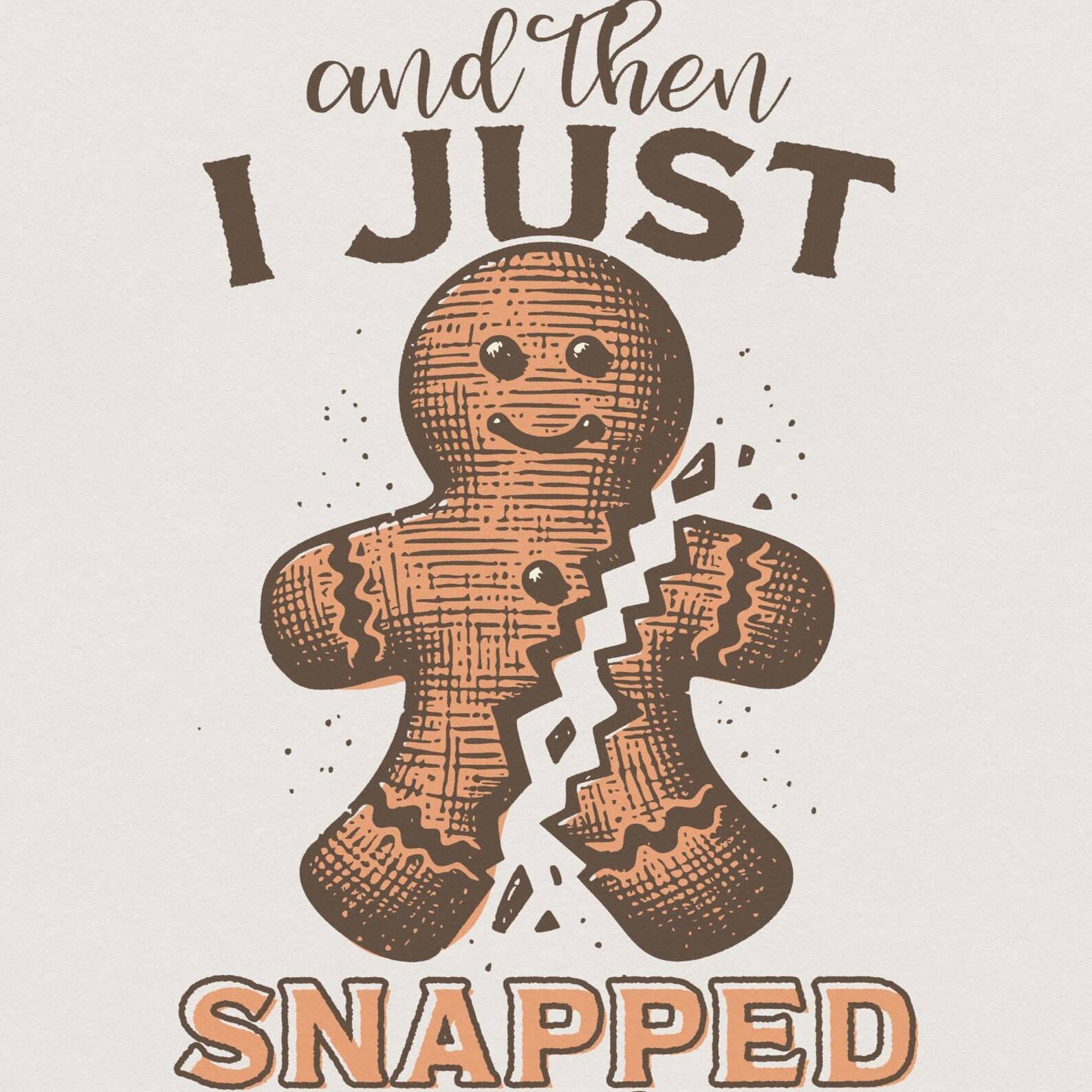 I Just Snapped PNG, Digital Download, Gingerbread, Funny, Christmas ...