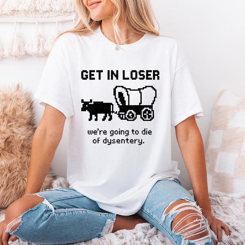 Get in Loser We’re Going to Die of Dysentery PNG, Retro Pixel Art ...