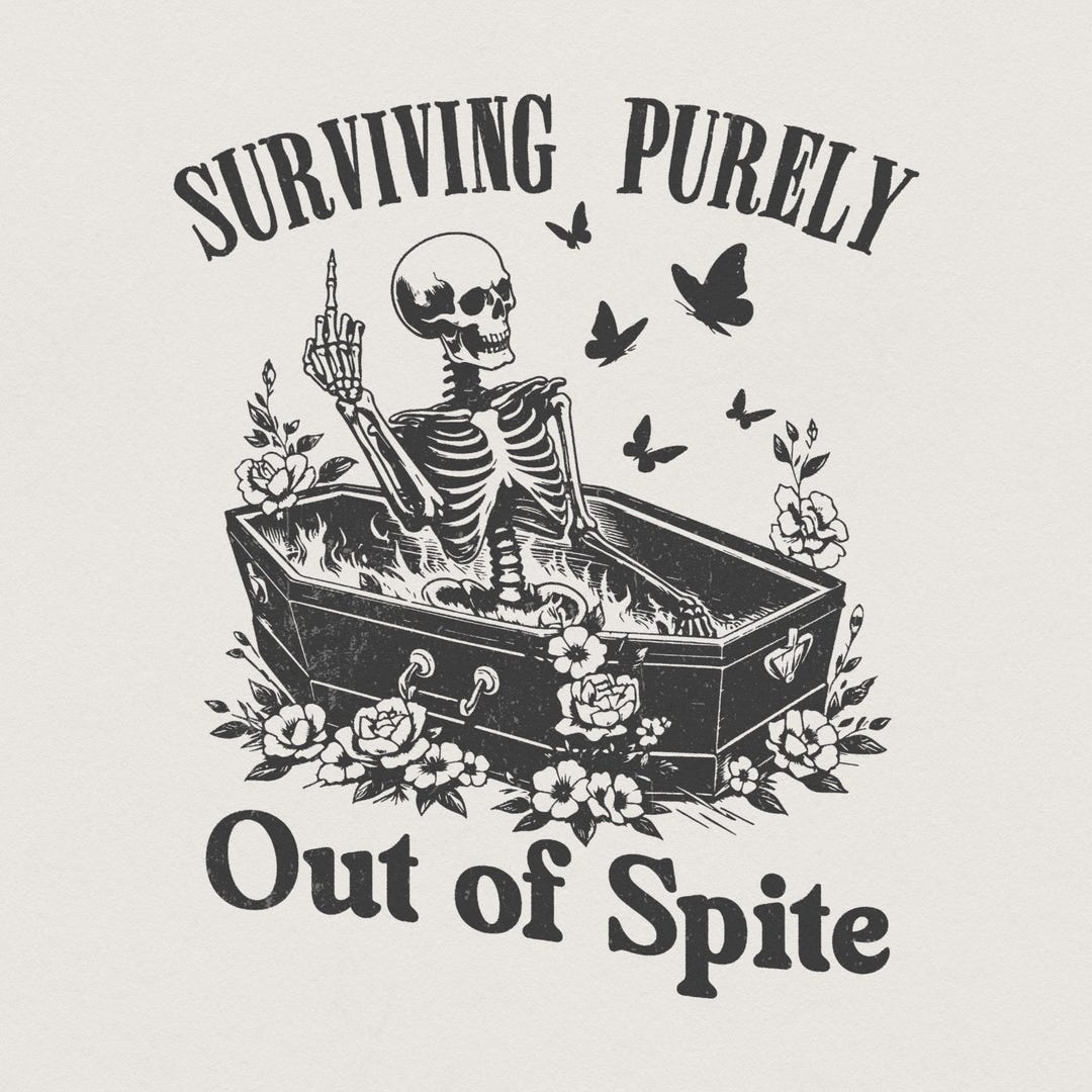 Surviving Purely Out of Spite PNG, Funny Skeleton PNG, Sarcastic Snarky ...