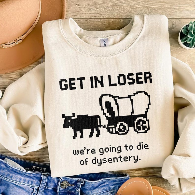 Get in Loser We’re Going to Die of Dysentery PNG, Retro Pixel Art ...