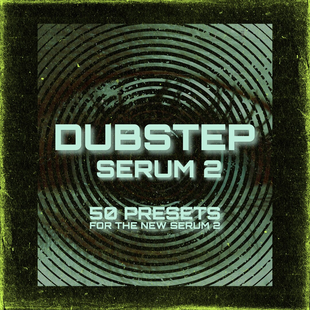Dubstep Preset Pack for Serum 2 – 50 Aggressive Basses, Growls & FX | Riddim, Tearout, Bass ...