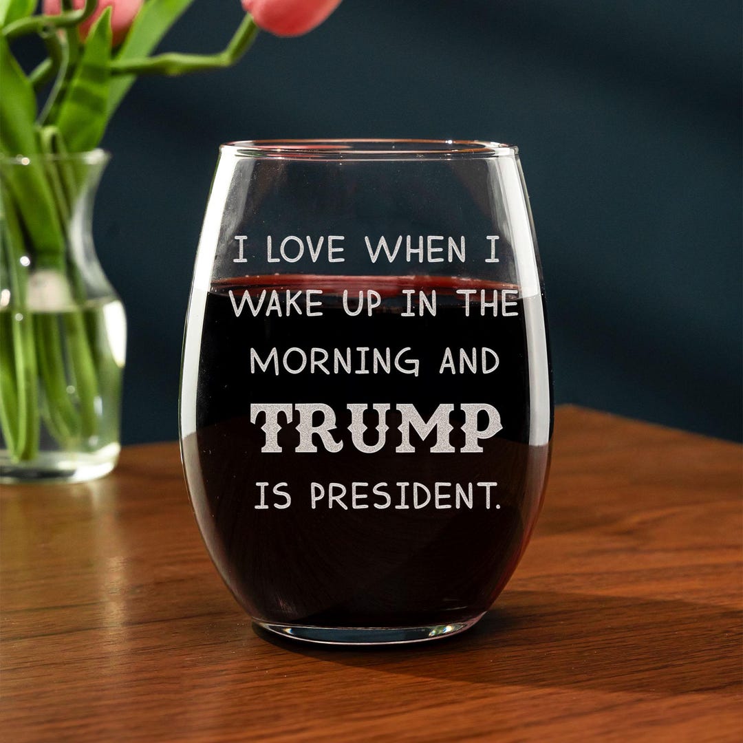 Engraved President Trump 2024 Wine Glass, I Love When I Wake up and ...