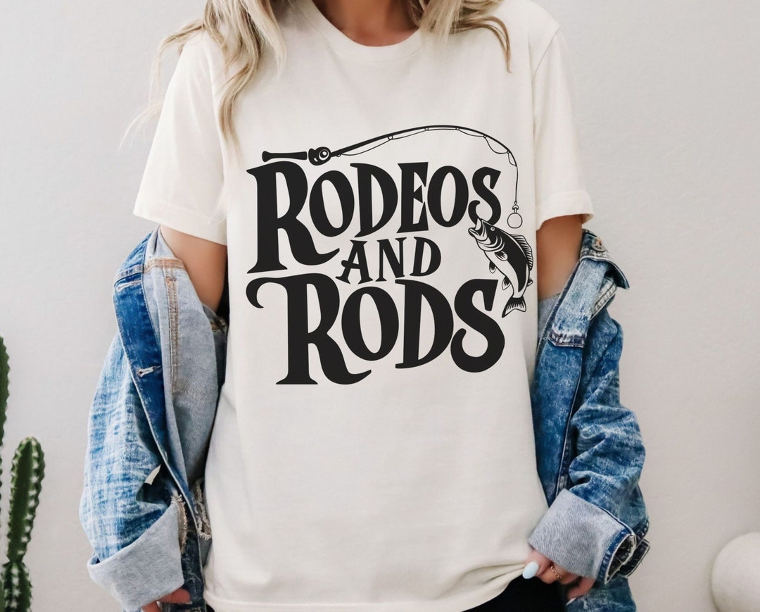 Rodeos and Rods Fishing Shirt, Fisherman Tshirt, Fisherwoman Shirt ...
