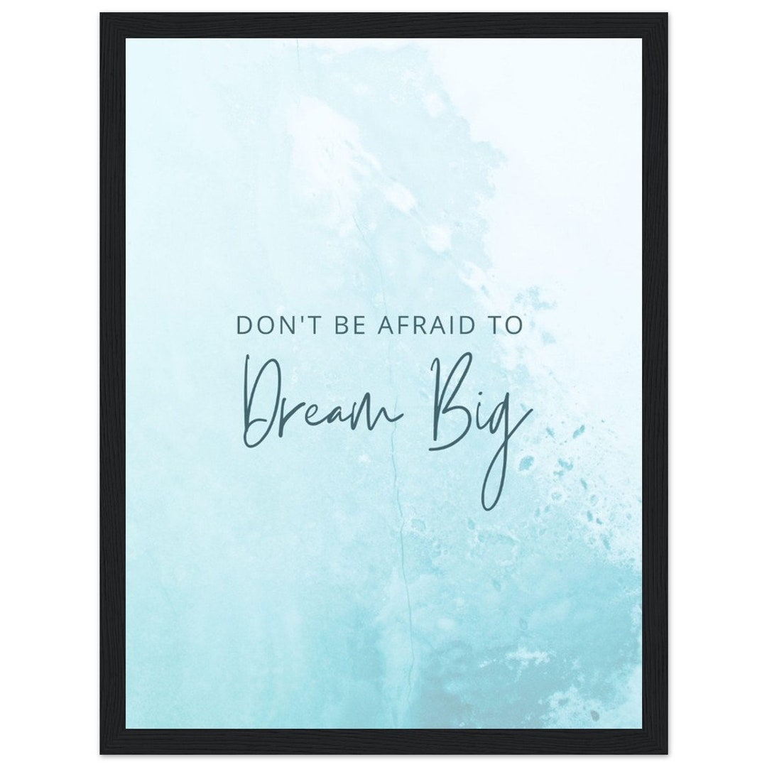 Motivational Poster - Don't Be Afraid to Dream Big - Premium Matte ...
