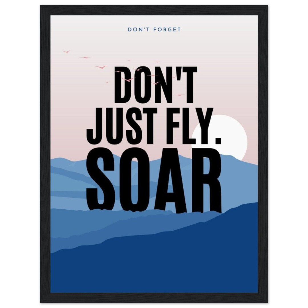 Motivational Poster - Don't Just Fly. Soar - Premium Matte Paper Wooden ...