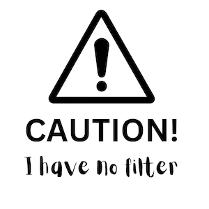 Caution, I Have No Filter Svg Png Pdf for Printing, Cricut, Silhouette ...