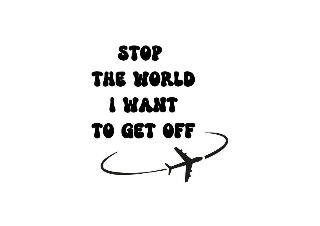 Stop the World I Want to Get off Svg Png Pdf for Printing, Cricut ...