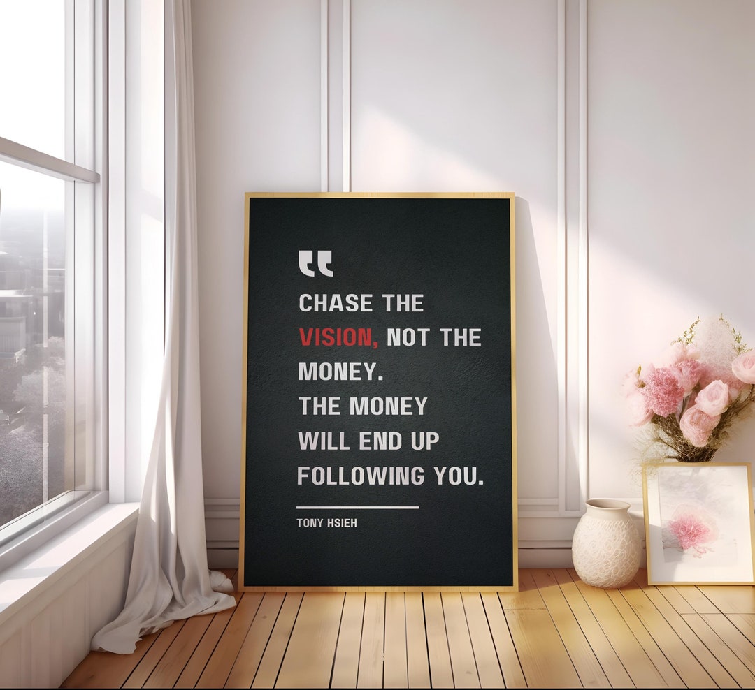 Chase the Vision, Not the Money. the Money Will End up Following You ...