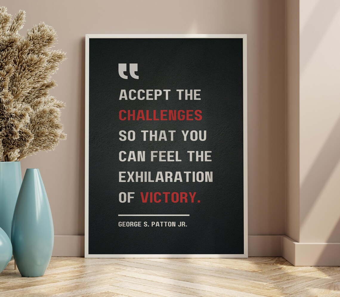 Accept Challenges to Feel the Exhilaration of Victory – George S ...