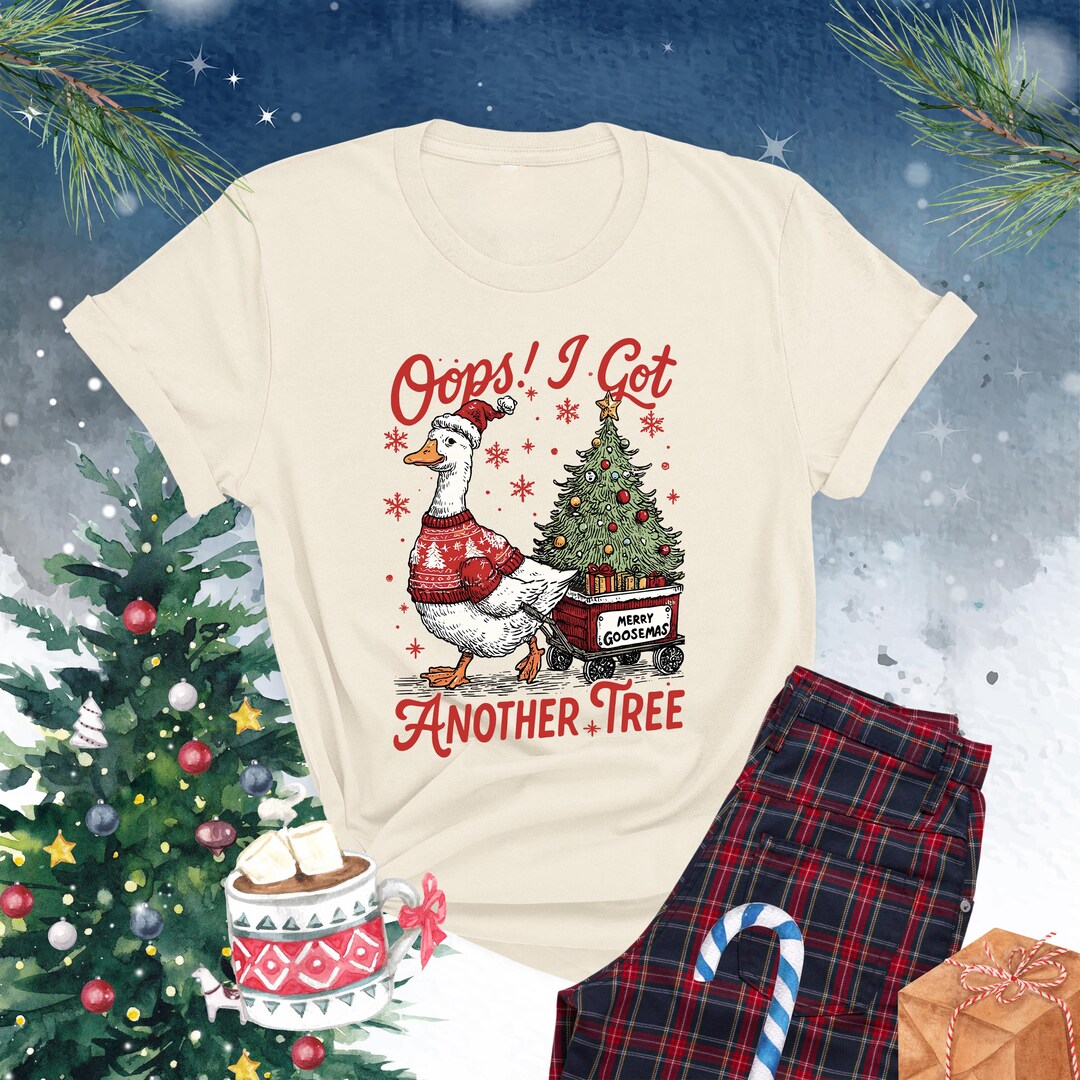 Oops I Got Another Tree Shirt, Funny Christmas Goose Shirt, Christmas ...