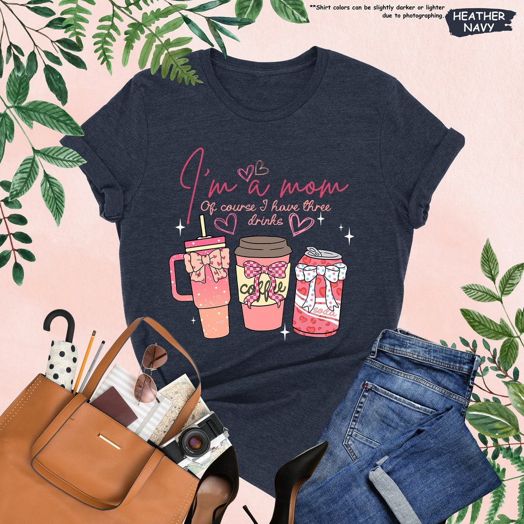 I'm A Mom of Course I Have Three Drinks Shirt, Coquette Mom Shirt ...