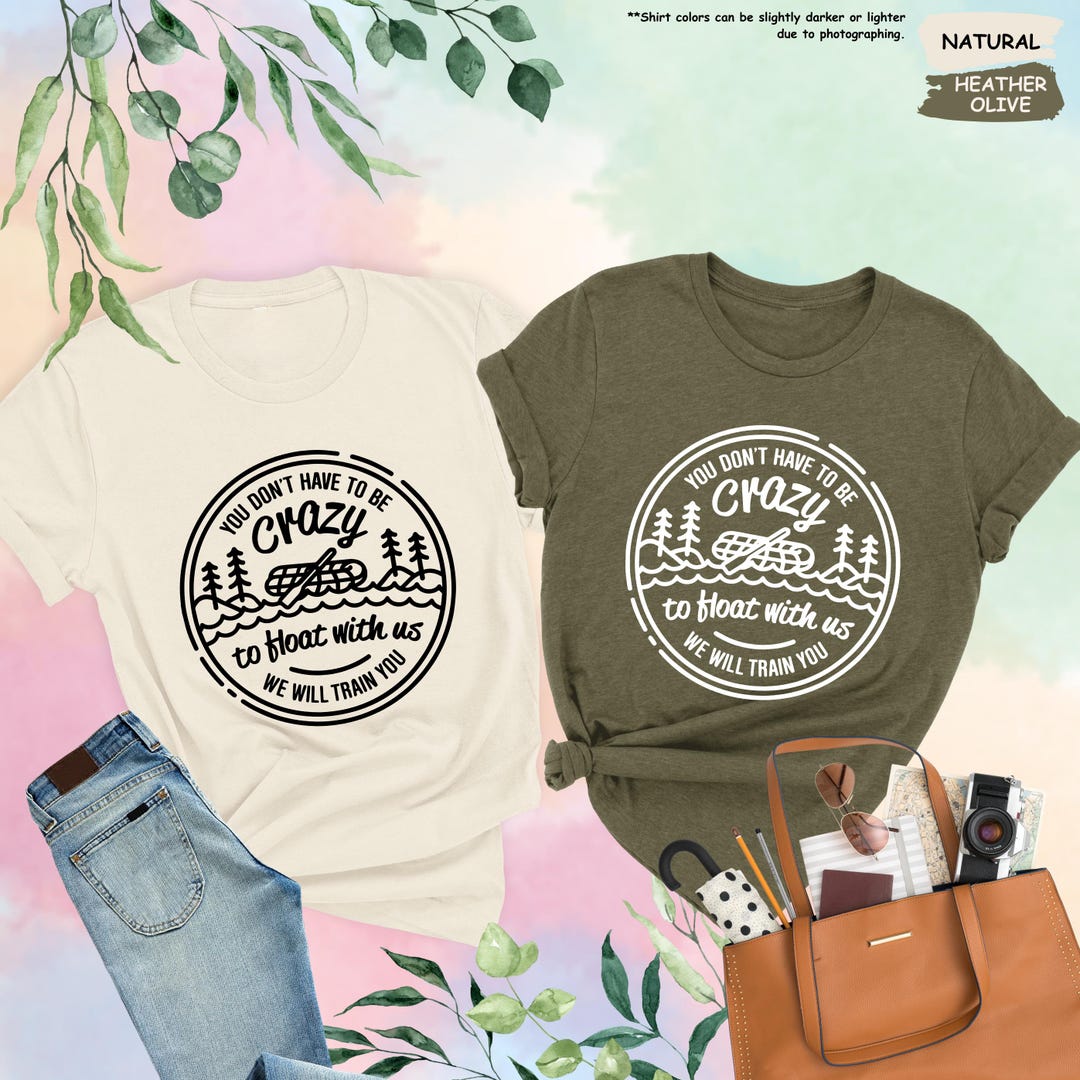 Funny River Float Shirt, You Don’t Have to Be Crazy Tee, Rafting Group ...