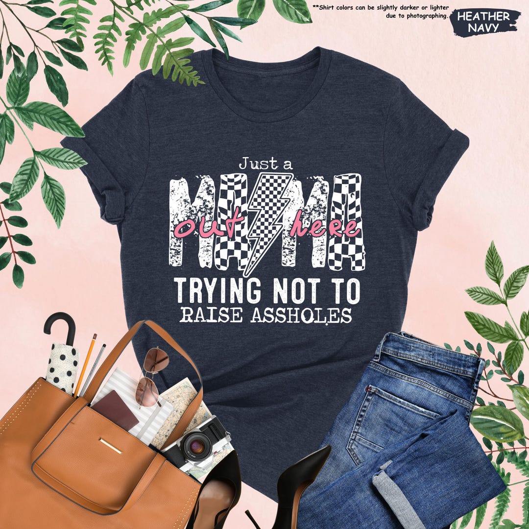 Just A Mom Out Here Shirt, Sarcastic Mom Shirt, Mom Life Shirt, Funny ...