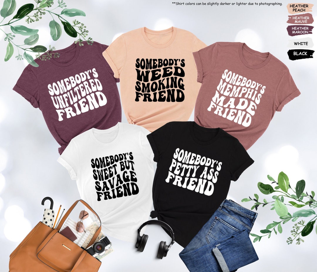 Somebody's Friend Shirt, Funny Best Friend Shirt, Matching Friend Shirt ...