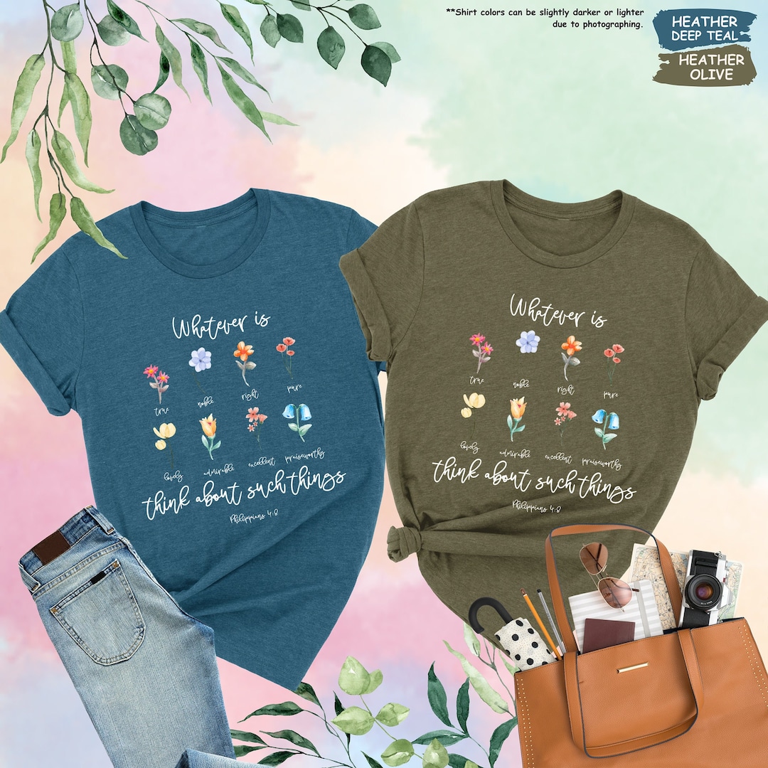 Whatever is Think About Such Things Shirt, Flower Christian Shirt ...