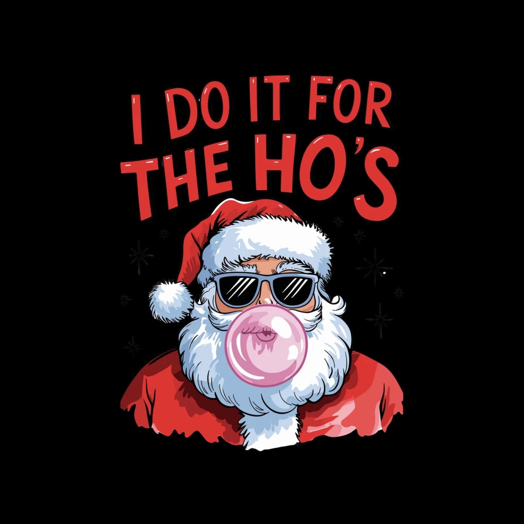 Santa Hohoho I Do It for the Ho's Png - Etsy
