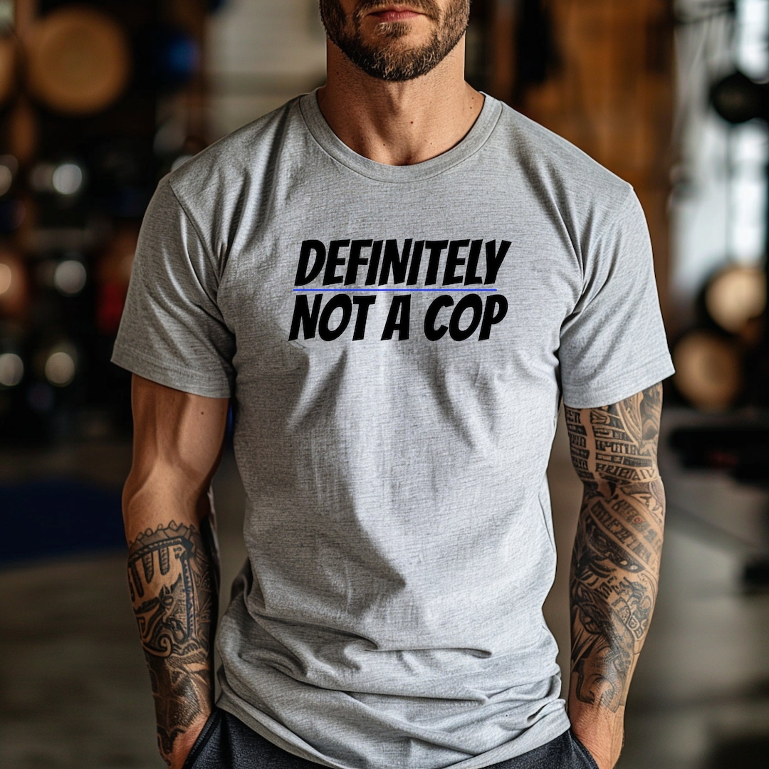 Definitely Not a Cop Tshirt, Thin Blue Line Tshirt, Police Officer Gift ...
