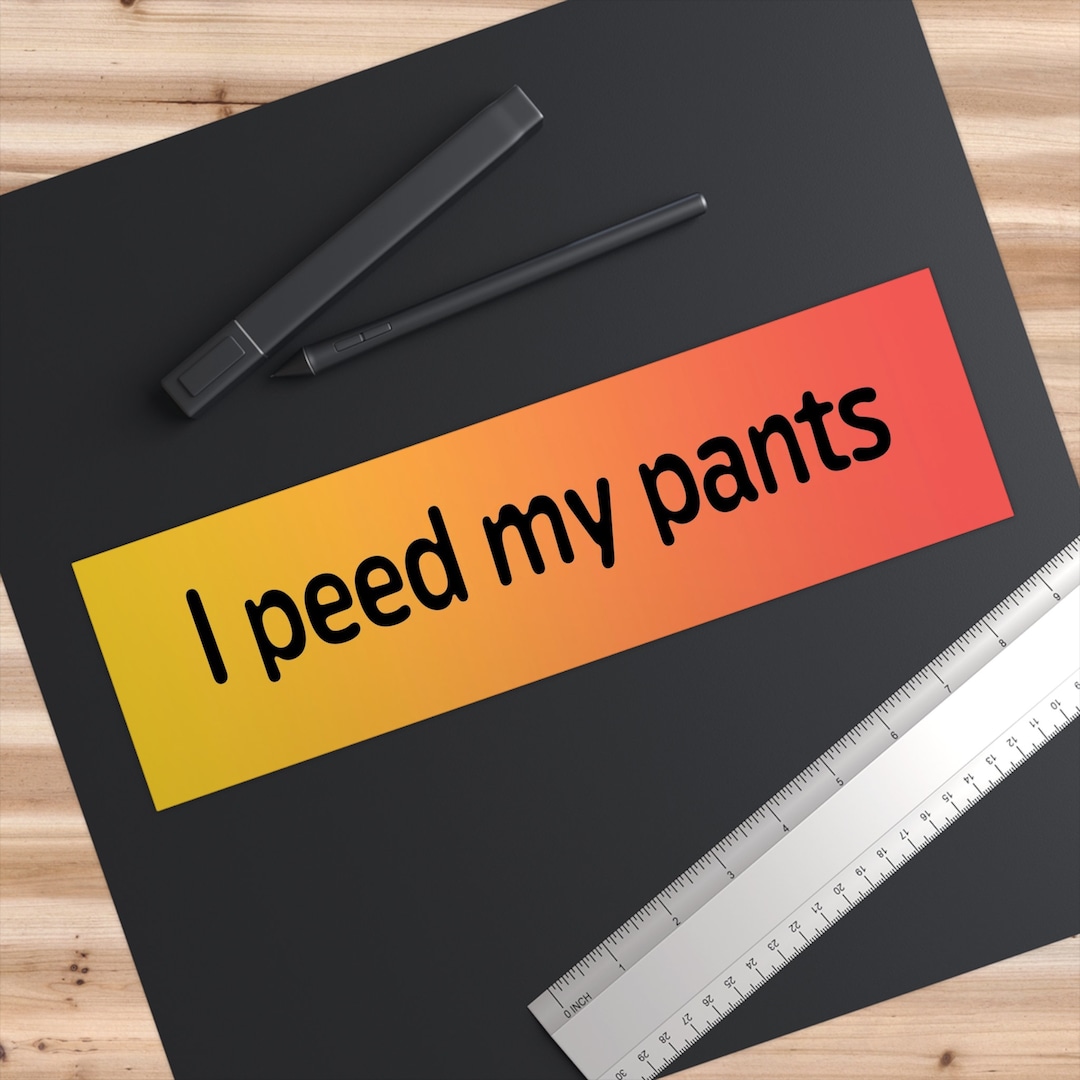 I Peed My Pants Bumper Sticker, Funny Bumper Sticker, Sticker for Car ...