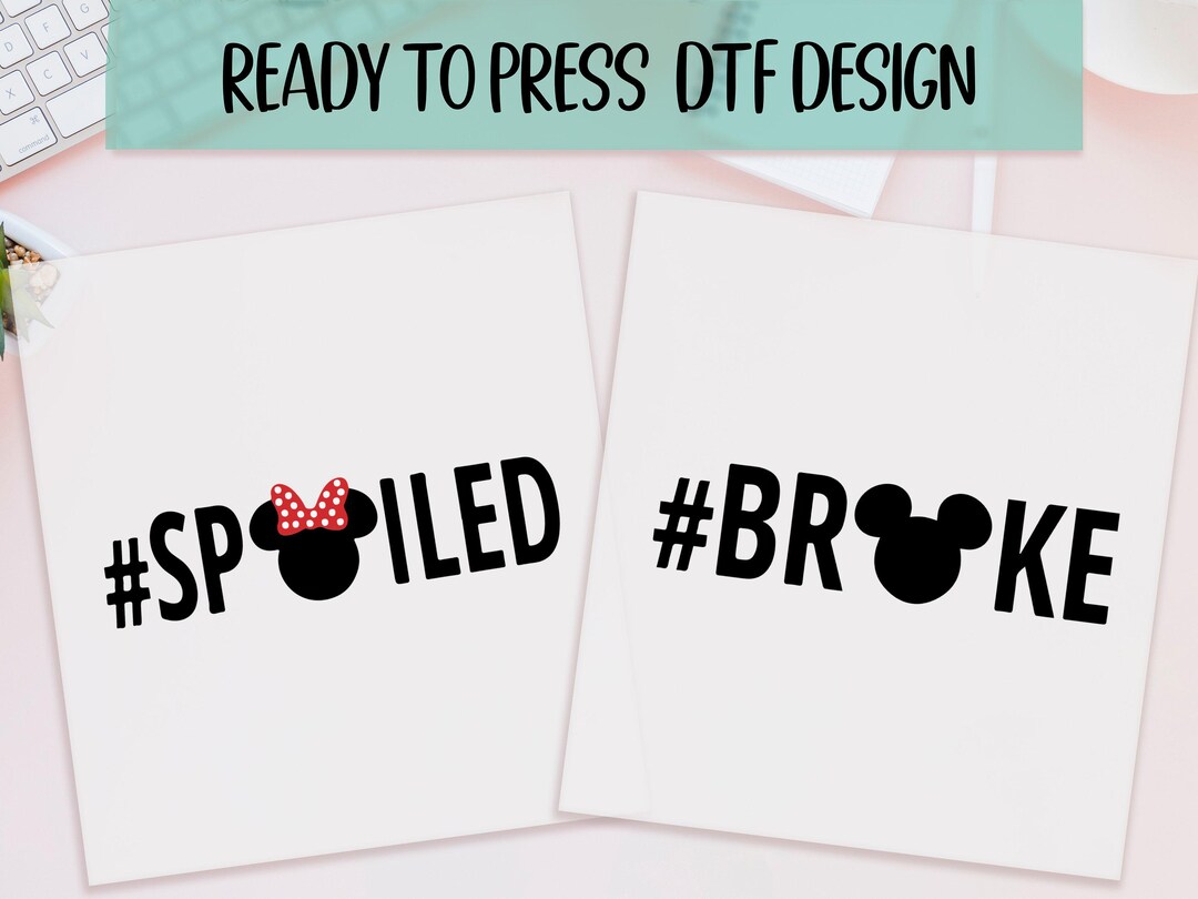 Spoiled Disney Ready to Press DTF, Disney Broke Mickey Print, Heat ...