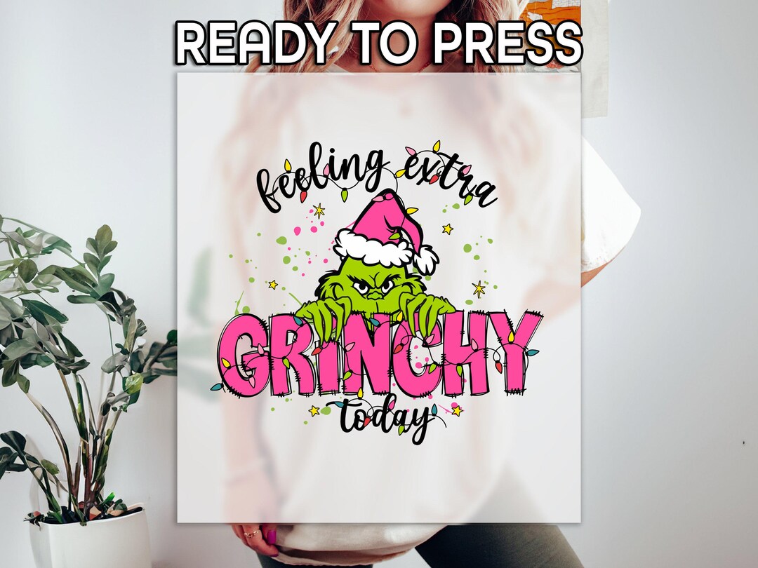 Feeling Extra Grinch Today Ready to Press DTF, Grumpy Grinch Print ...