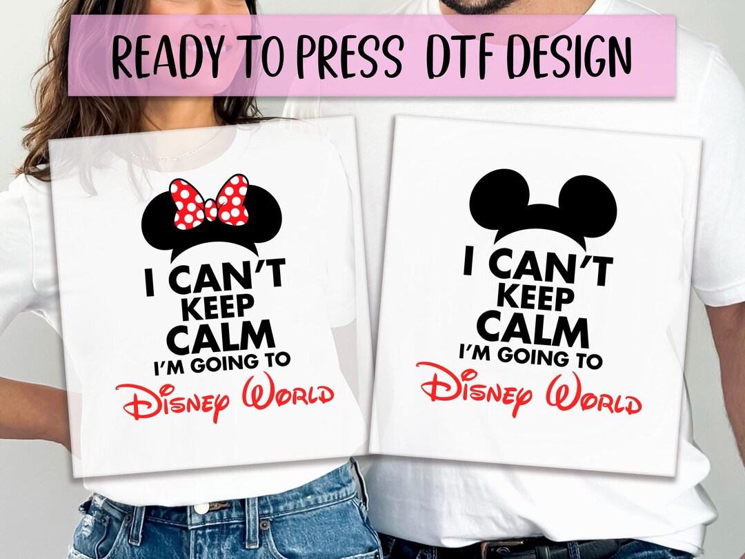 I Can't Keep Calm Ready to Press DTF, I'm Going to Disneyworld Print ...
