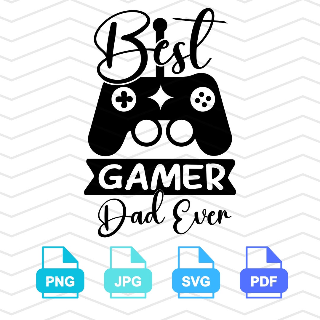 Best Gamer Dad Ever Digital Download Dad Father Daddy Design SVG PNG ...