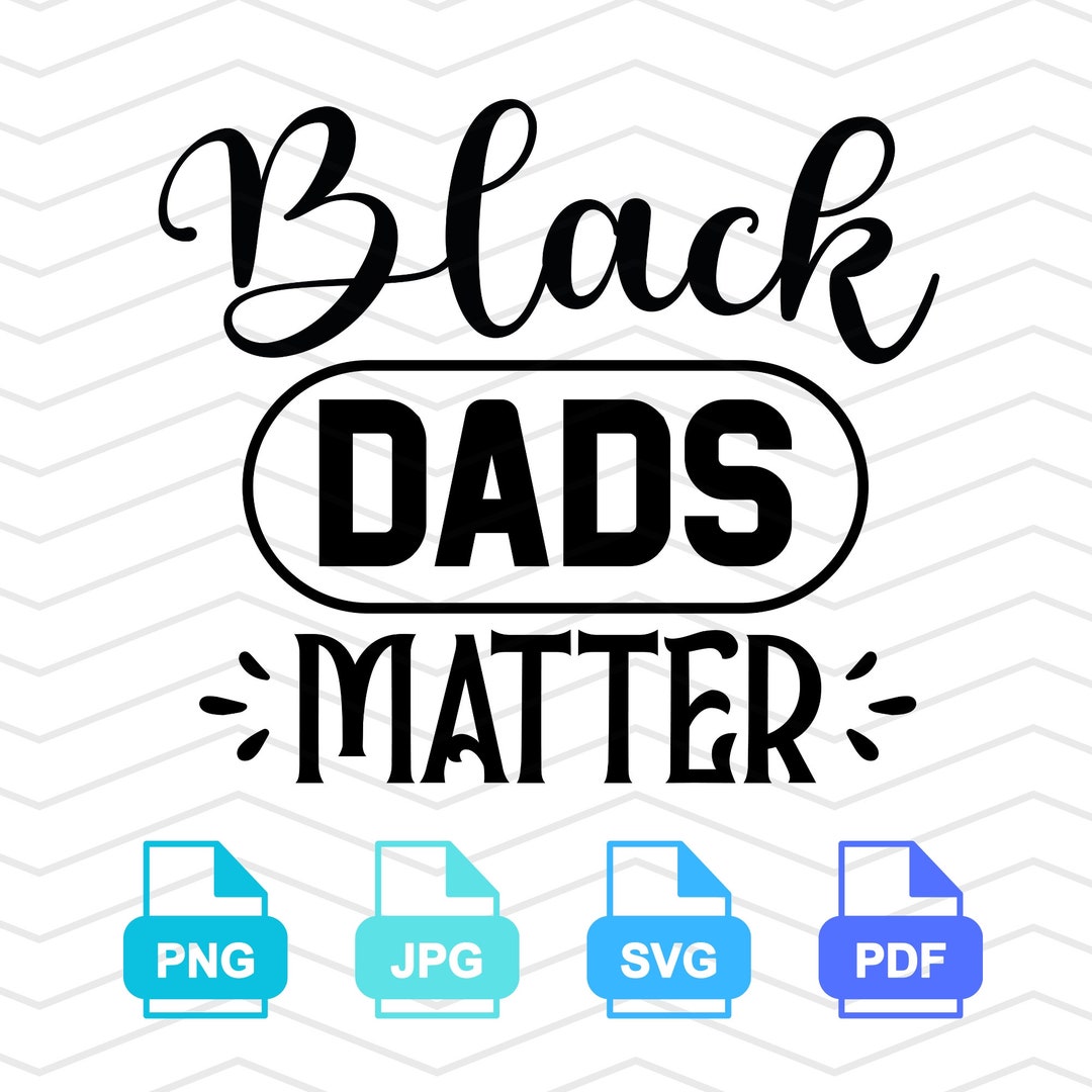 Black Dads Matter Digital Download Dad Father Daddy Design SVG PNG PDF ...