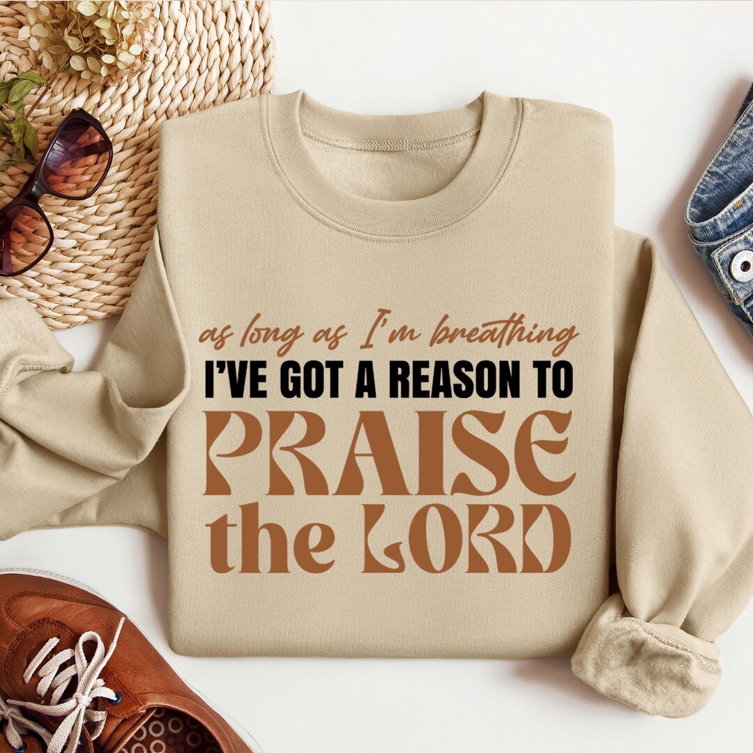 As Long as I'm Breathing I've Got a Reason to Praise Sweatshirt, Retro ...