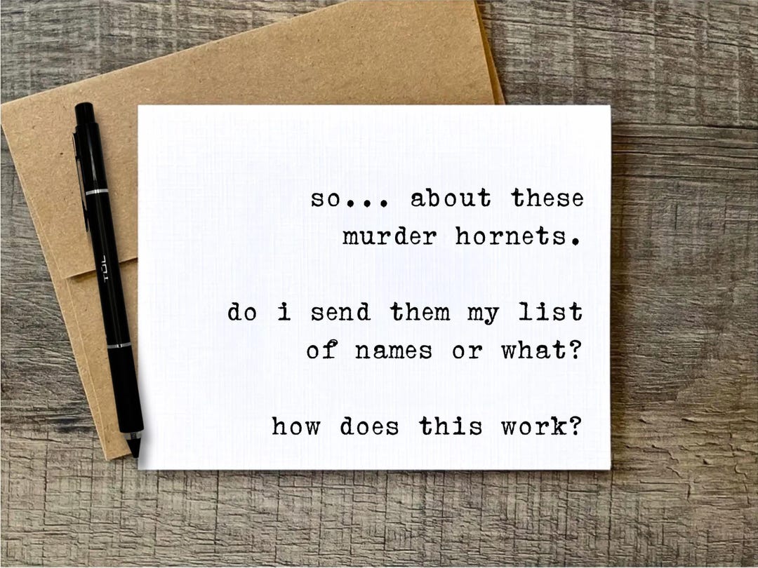 Funny Anytime Card/quotes About Life | About These Murder Hornets. Do I ...