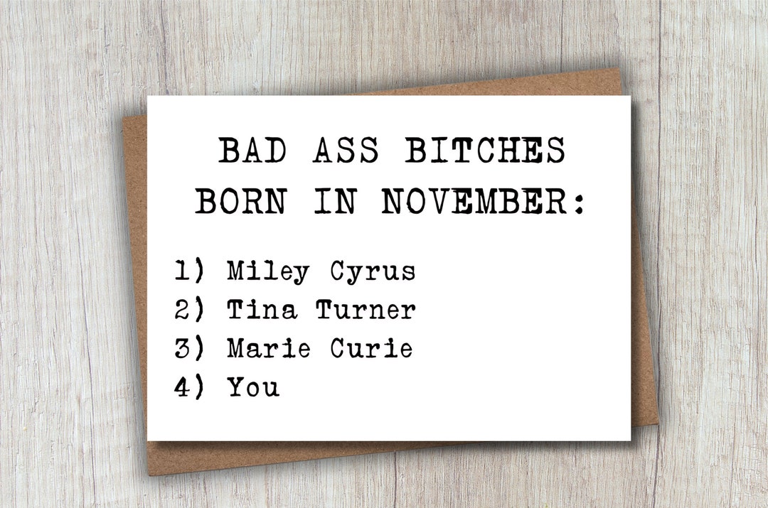 Funny Birthday Card Bad Ass Bitches Born in November Miley Cyrus, Tina ...
