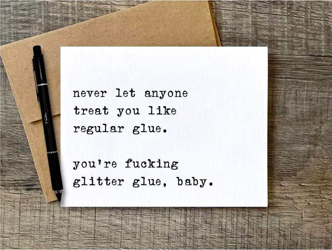 Funny Encouragement Card | Never Let Anyone Treat You Like Regular Glue. You're Glitter Glue ...