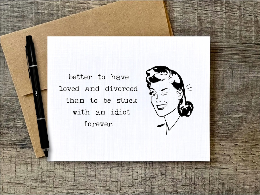 Funny Divorce Congratulations Card | Better to Have Loved and Divorced ...
