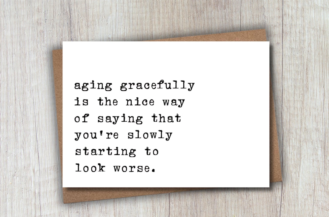 Funny Birthday Card Aging Gracefully is the Nice Way of Saying That You ...