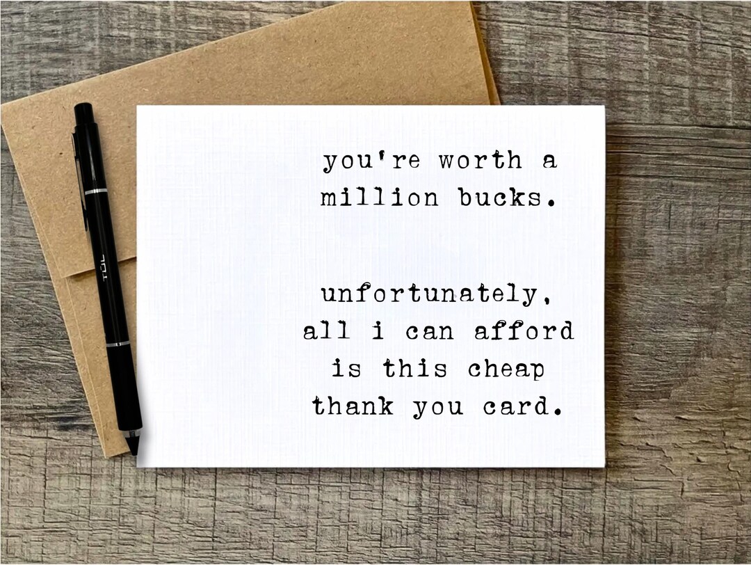 Funny Thank You Card | You're Worth a Million Bucks. Unfortunately, All ...