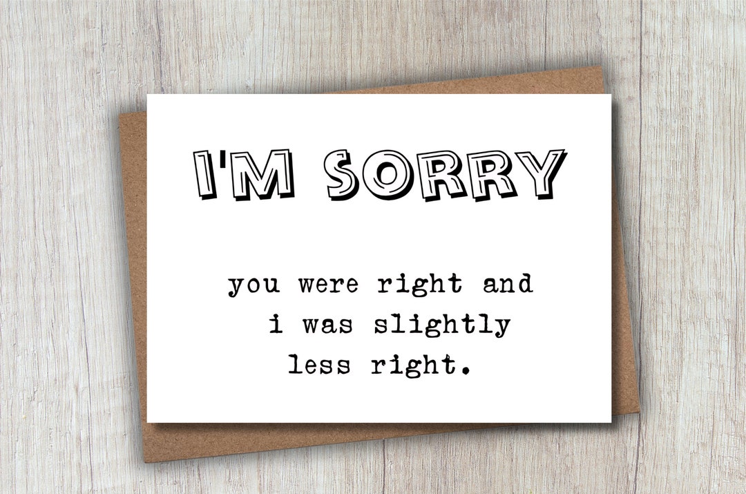 Funny I'm Sorry/apology Card You Were Right and I Was Slightly Less ...