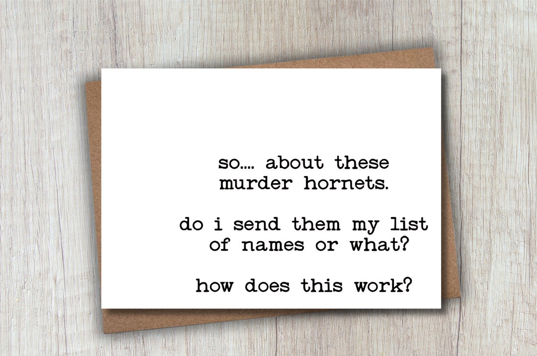 Funny Anytime Card/quotes About Life About These Murder Hornets. Do I ...