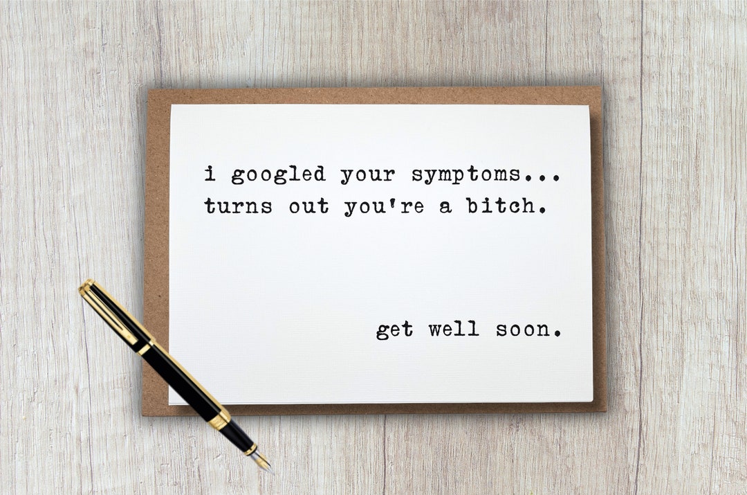 Funny Get Well Soon Card I Googled Your Symptoms... Turns Out You're a ...