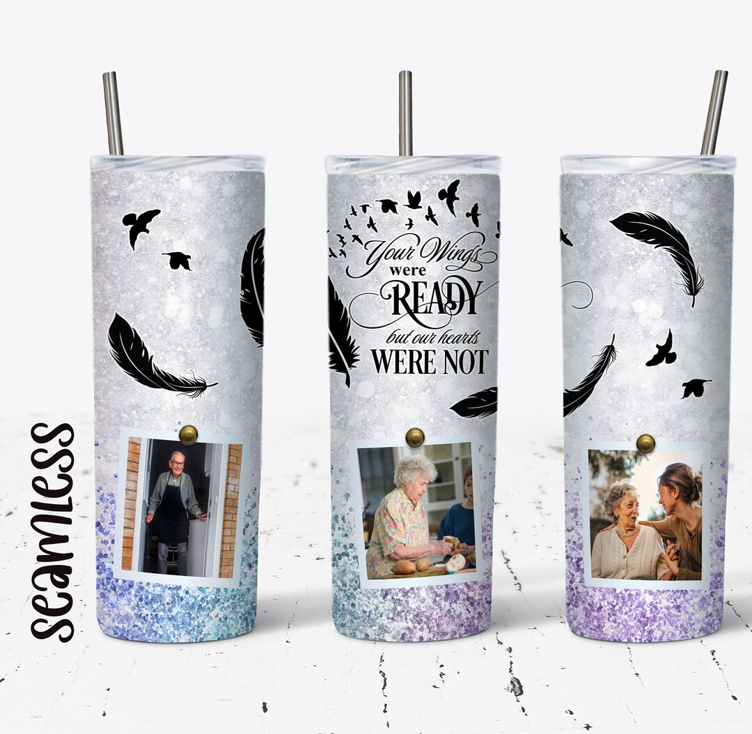 Your Wings Were Ready Memorial Photo Tumbler Wrap - 20 Oz Skinny ...