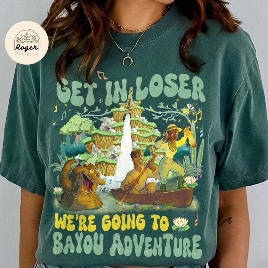 Retro Get in Loser We're Going to Bayou Adventure Shirt, the Princess ...