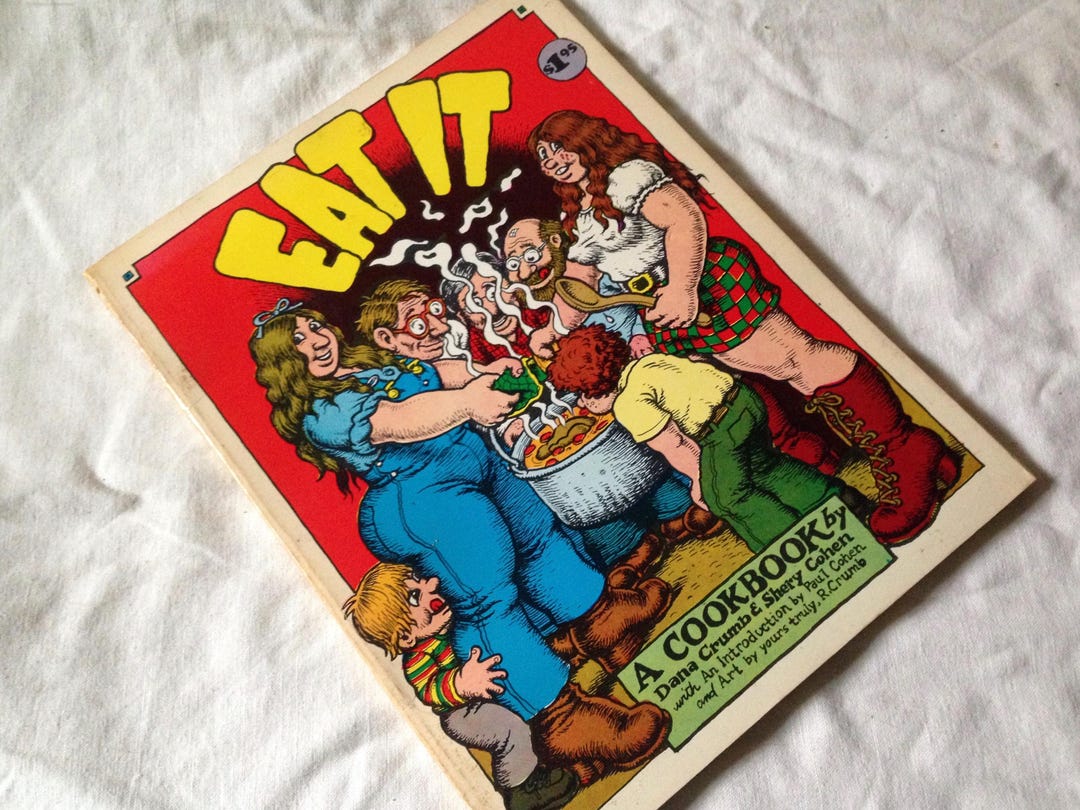 Eat It Cookbook by Dana Crumb & Sherry Cohen Illustrations by R. Crumb ...