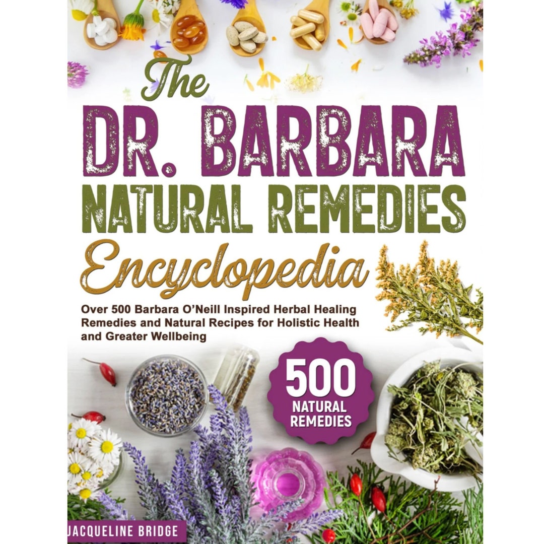 The Dr. Barbara Natural Remedies Encyclopedia: Over 500 Barbara Oneill ...
